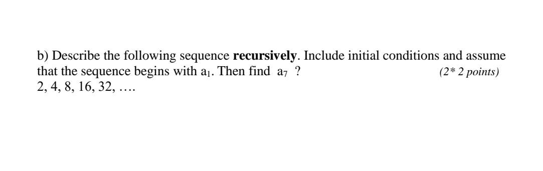 Solved b) Describe the following sequence recursively. | Chegg.com