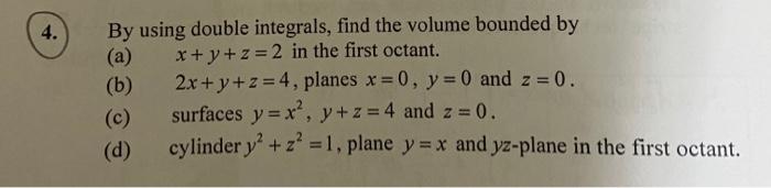 Solved 4. By using double integrals, find the volume bounded | Chegg.com