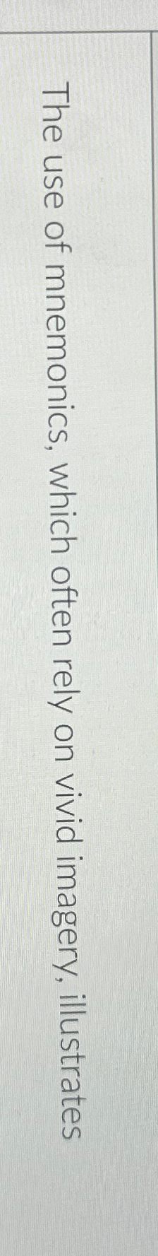 Solved The use of mnemonics, which often rely on vivid | Chegg.com