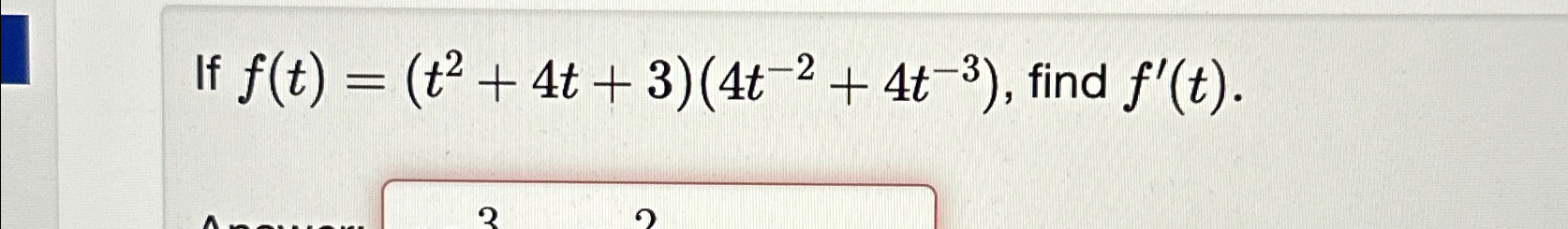 Solved If f(t)=(t2+4t+3)(4t-2+4t-3), ﻿find f'(t) | Chegg.com