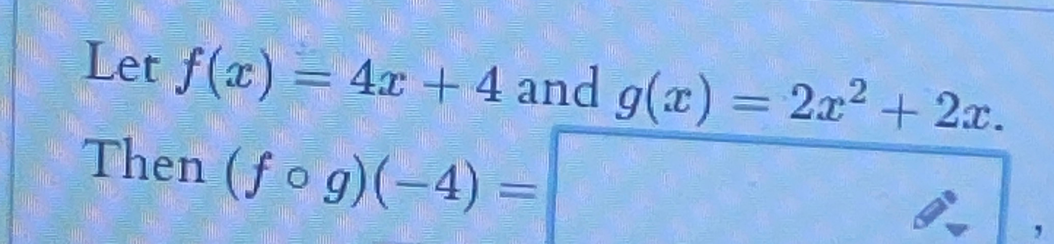 Solved Let f(x)=4x+4 ﻿and g(x)=2x2+2xThen (f@g)(-4)= | Chegg.com