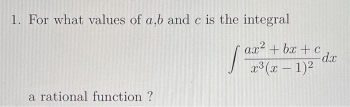 Solved 1. For what values of a,b and c is the integral | Chegg.com