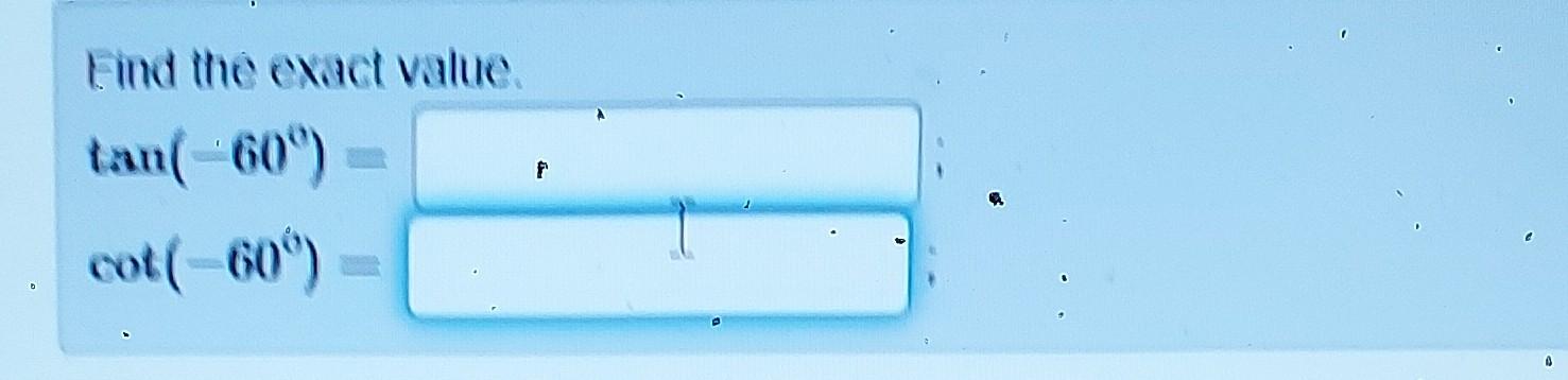 Solved Find the exact value. tan(−60∘)=cot(−60∘)= | Chegg.com