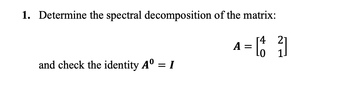Solved Determine the spectral decomposition of the | Chegg.com