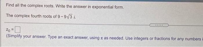 Solved Find all the complex roots. Write the answer in | Chegg.com