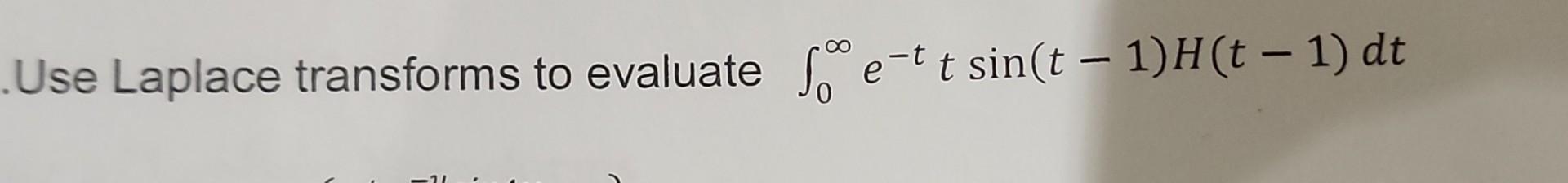 Solved Use Laplace transforms to evaluate | Chegg.com