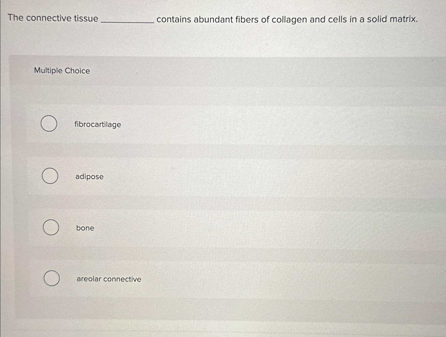 Solved The connective tissue contains abundant fibers of | Chegg.com