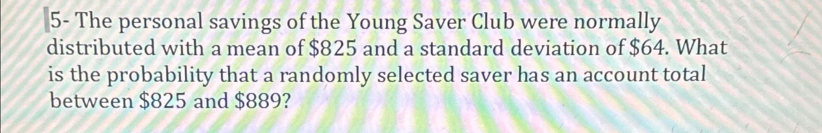 Solved 5- ﻿The personal savings of the Young Saver Club were | Chegg.com