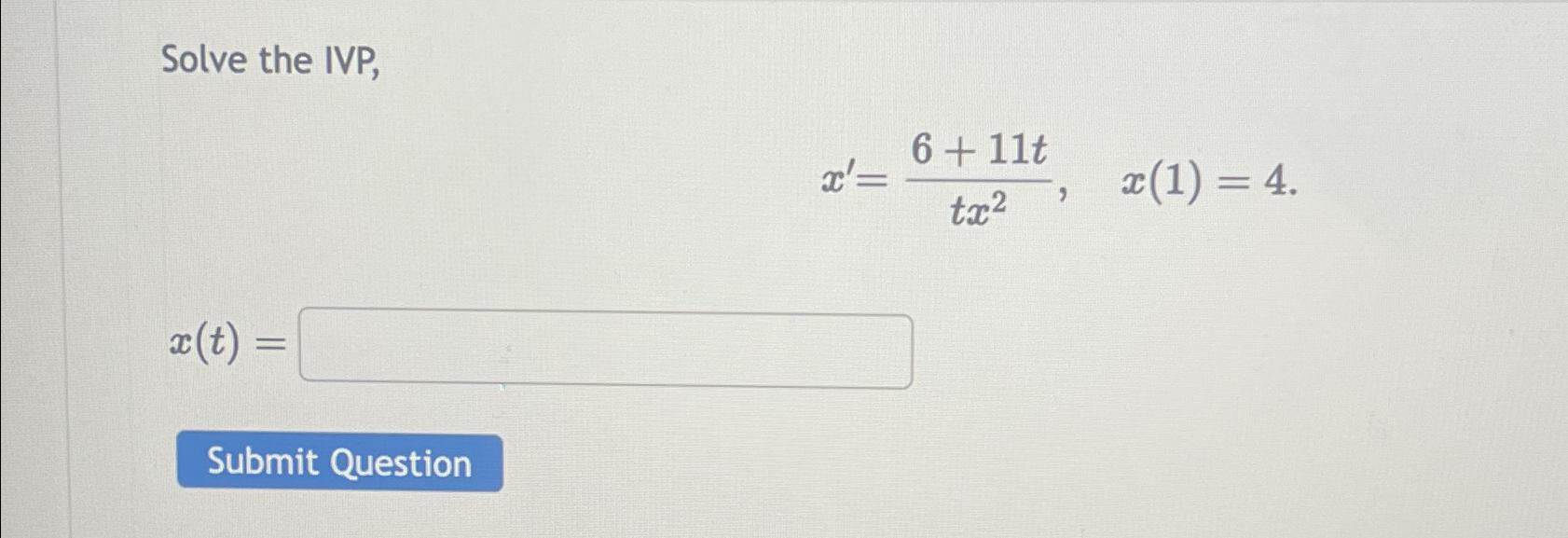 Solved Solve the IVP,x'=6+11ttx2,x(1)=4x(t)= | Chegg.com