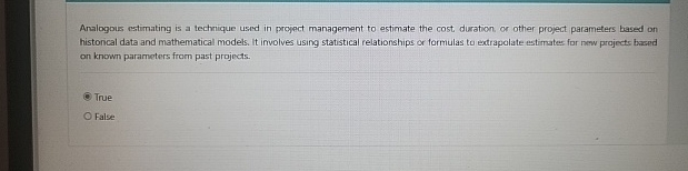 Solved Analogous estimating is a techrique used in project | Chegg.com