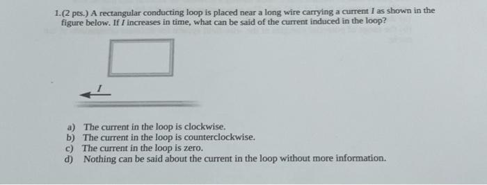 Solved 1. 2 pts.) A rectangular conducting loop is placed | Chegg.com