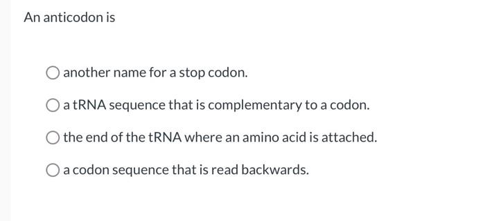 Solved An anticodon is O another name for a stop codon. O a | Chegg.com