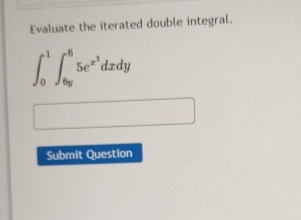 Solved Evaluate the iterated double integral.∫01∫6y65ex2dxdy | Chegg.com