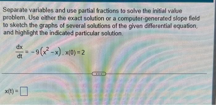 Solved Separate variables and use partial fractions to solve | Chegg.com