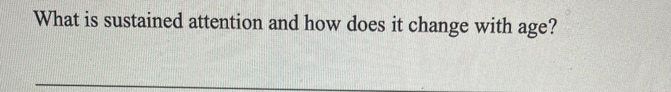 Solved What is sustained attention and how does it change | Chegg.com
