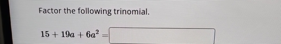 Solved Factor the following trinomial.15+19a+6a2= | Chegg.com