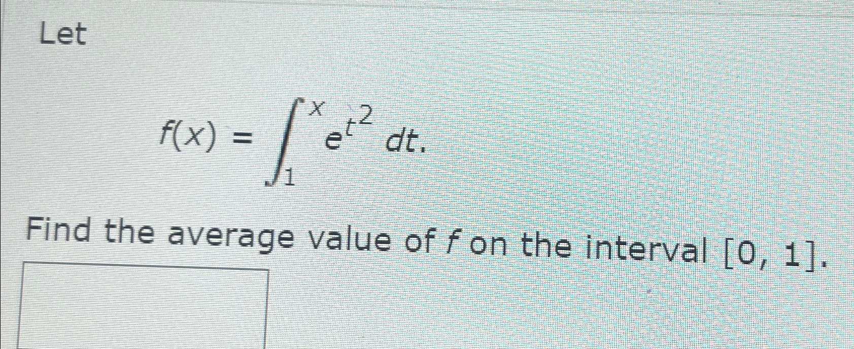 Solved Letf(x)=∫1xet2dtFind the average value of f ﻿on the | Chegg.com