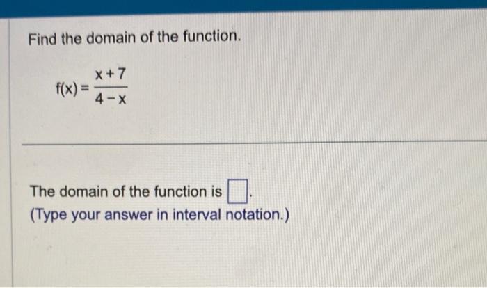Solved Find the domain of the function. f(x)=4−xx+7 The | Chegg.com