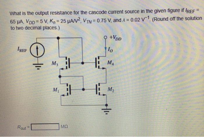 Solved What is the output resistance for the cascode current | Chegg.com