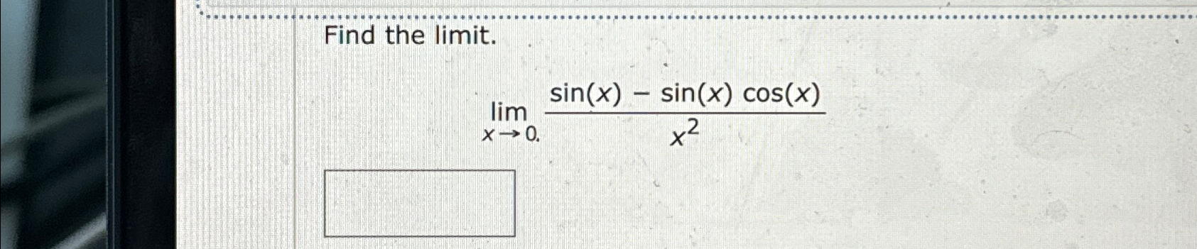 Solved Find the limit.limx→0sin(x)-sin(x)cos(x)x2 | Chegg.com