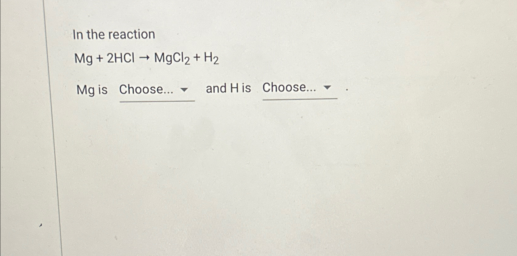 Solved In the reactionMg+2HCl→MgCl2+H2Mg ﻿is Choose... grad | Chegg.com