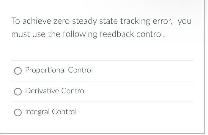 Solved To achieve zero steady state tracking error, you must | Chegg.com