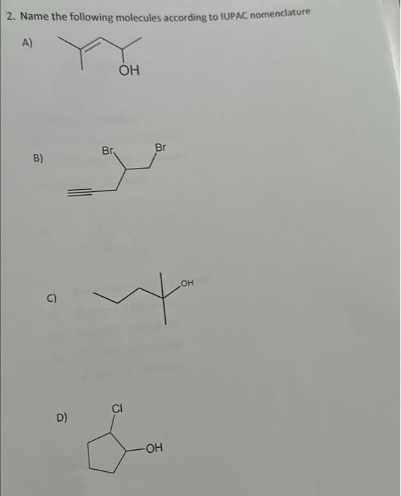 Solved 2. Name the following molecules according to IUPAC | Chegg.com