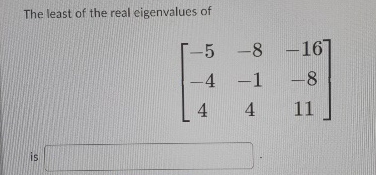 Solved The least of the real eigenvalues | Chegg.com