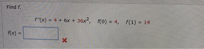 Solved Find f'(X) = 4 + 6x + 36x2, f(0) = 4, f(1) = 14 f(x) | Chegg.com