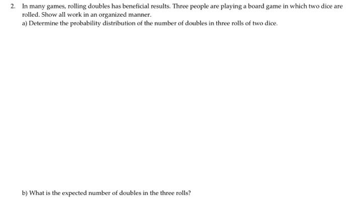 Solved 2. In many games, rolling doubles has beneficial | Chegg.com