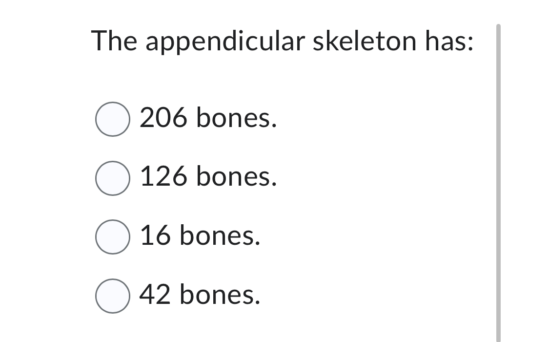 Solved The appendicular skeleton has:206 ﻿bones.126 | Chegg.com