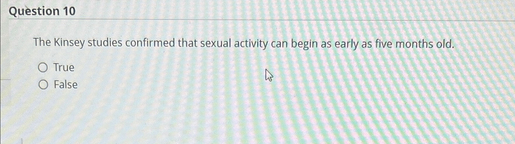 Solved Question 10The Kinsey studies confirmed that sexual | Chegg.com