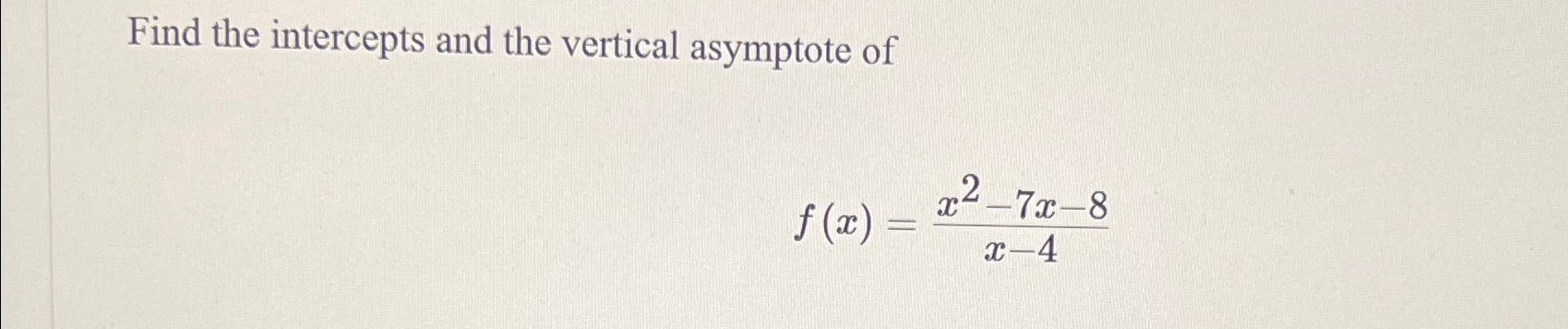 Solved Find the intercepts and the vertical asymptote | Chegg.com