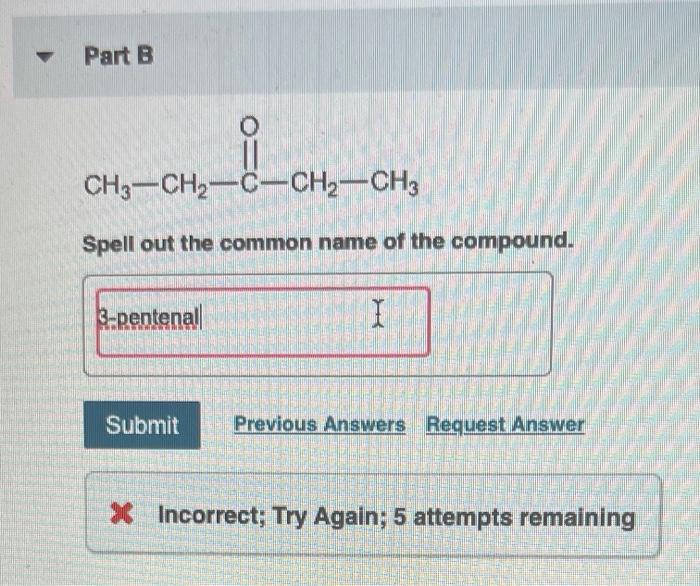 Solved Part B o CH3-CH2-C-CH2-CH3 Spell out the common name | Chegg.com