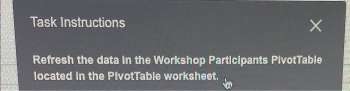 Task Instructions Refresh the data in the Workshop | Chegg.com