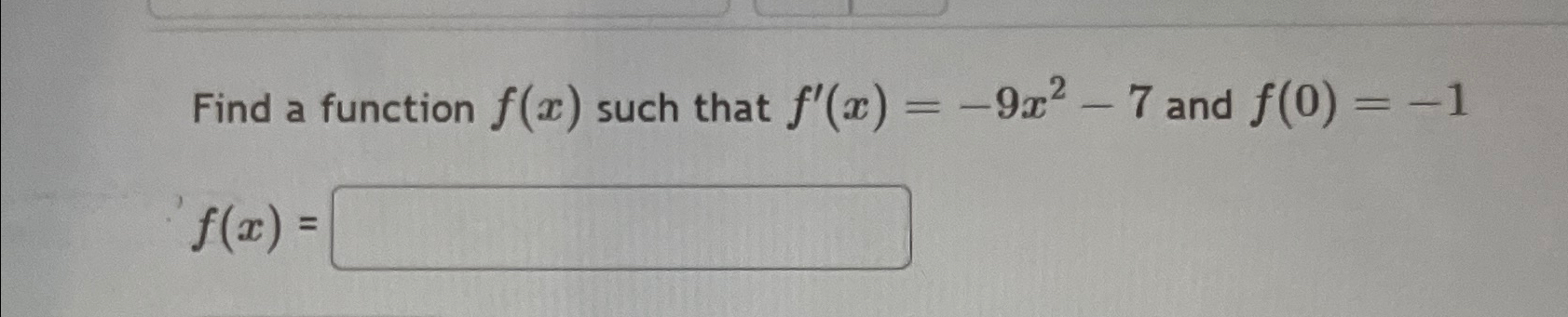 Solved Find a function f(x) ﻿such that f'(x)=-9x2-7 ﻿and | Chegg.com