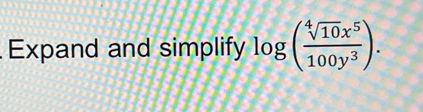 Solved Expand and simplify log(104x5100y3) | Chegg.com