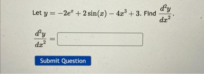 Solved Let y=−2ex+2sin(x)−4x3+3. Find dx2d2y dx2d2y= | Chegg.com