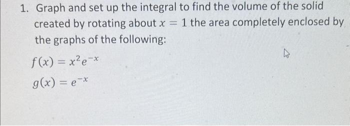 Solved 1. Graph and set up the integral to find the volume | Chegg.com