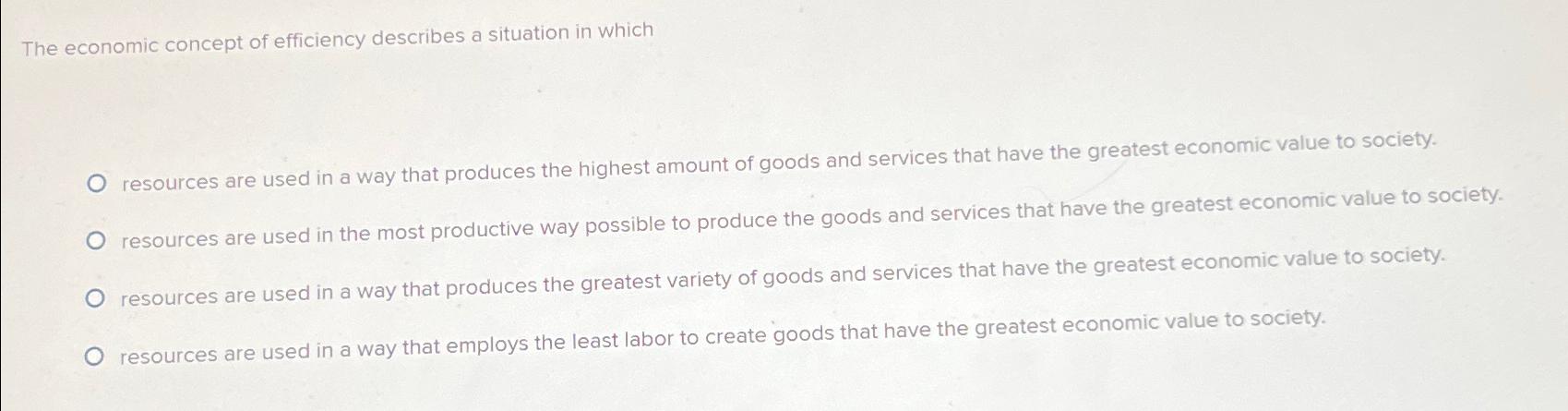 Solved The economic concept of efficiency describes a | Chegg.com
