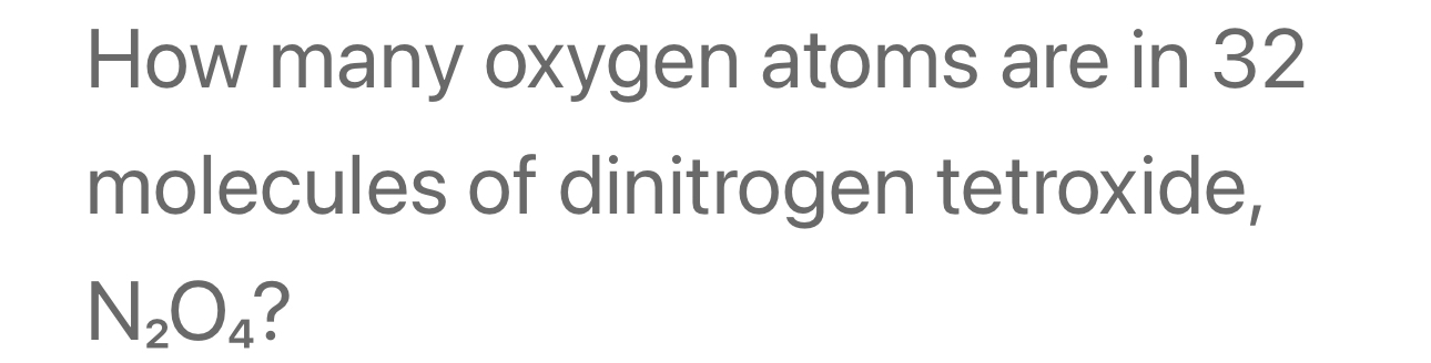 Solved How many oxygen atoms are in 32 ﻿molecules of | Chegg.com