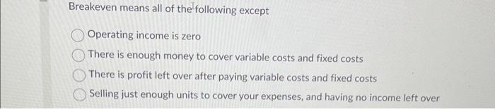 Solved Breakeven means all of the following except Operating | Chegg.com