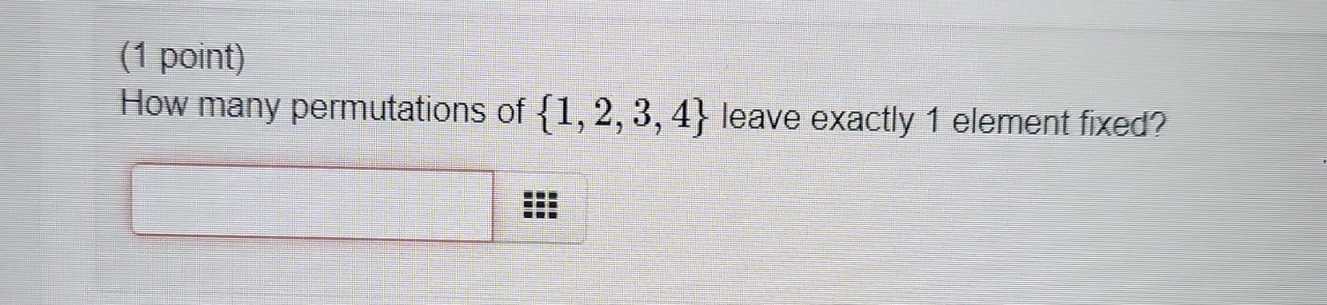 Solved (1 point) How many permutations of {1,2,3,4} leave | Chegg.com