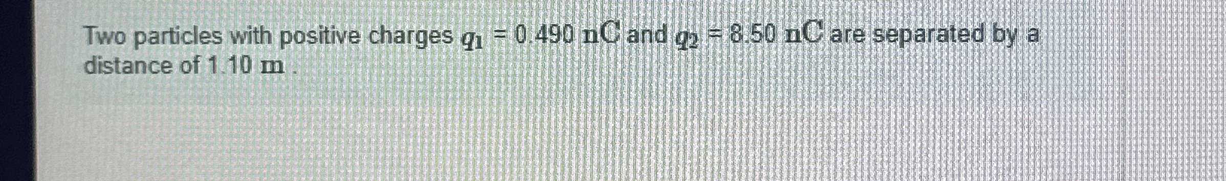 Two particles with positive charges q1=0.490nC ﻿and | Chegg.com
