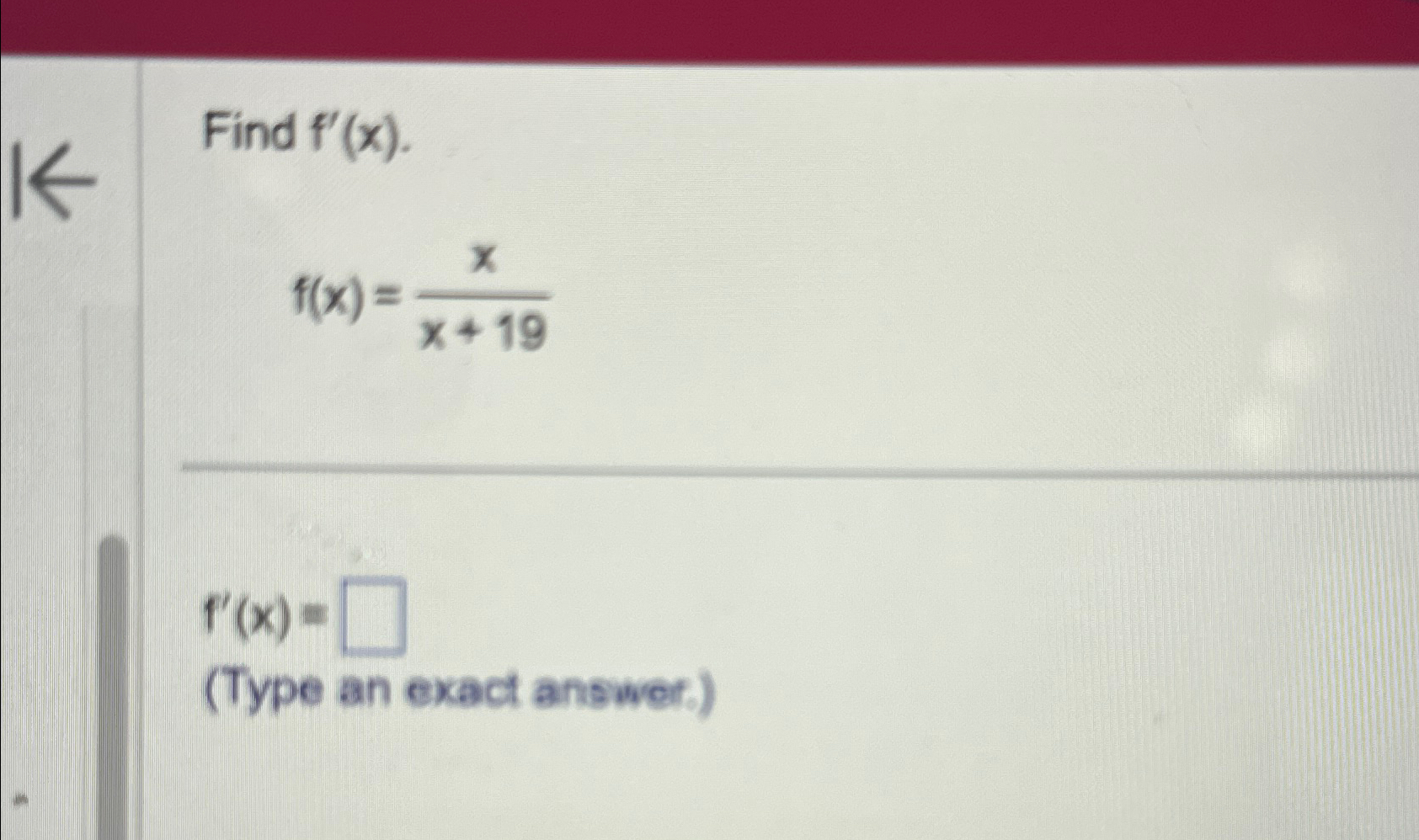 Solved Find f'(x).f(x)=xx+19f'(x)=(Type an exact answer.) | Chegg.com