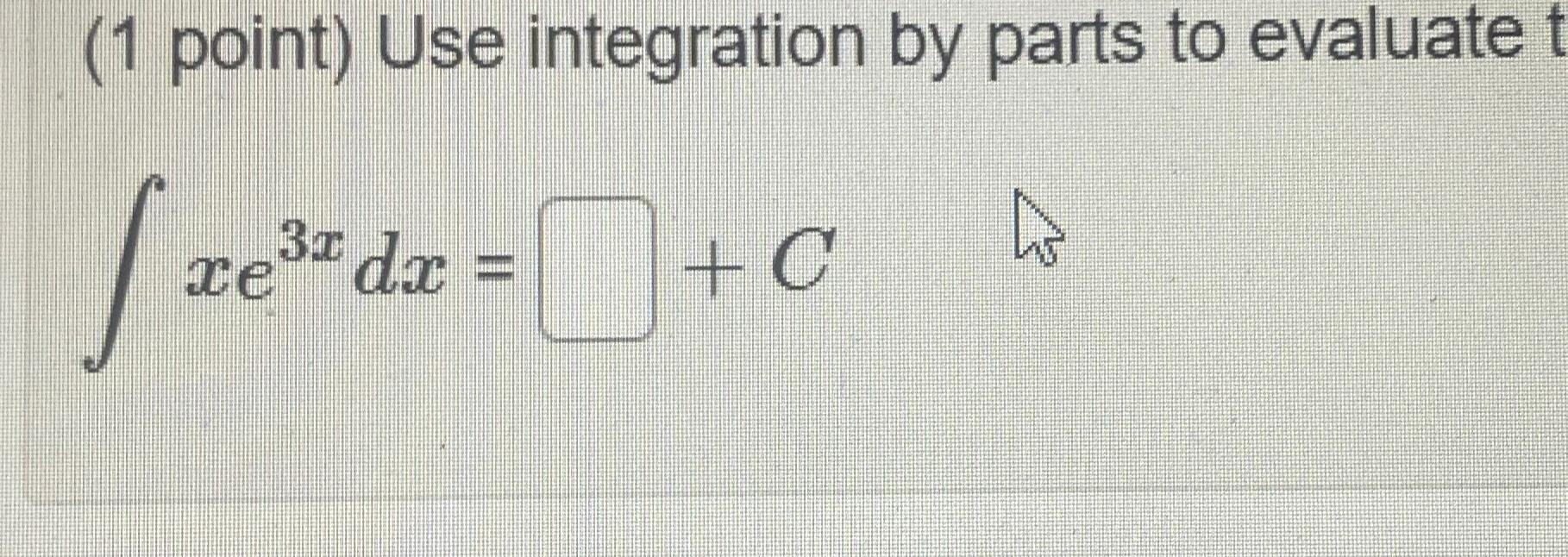 Solved (1 ﻿point) ﻿Use integration by parts to | Chegg.com