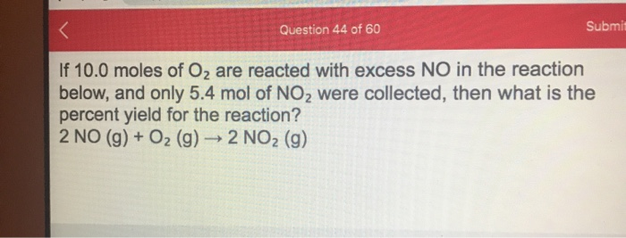 Solved Question 44 of 60 Submit If 10.0 moles of O2 are | Chegg.com