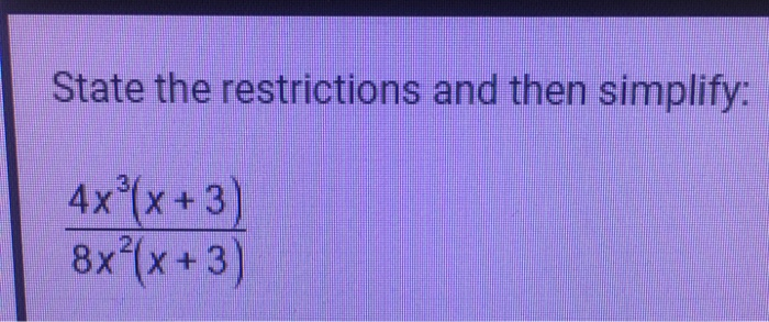 Solved State the restrictions and then simplify: 4x®(x+3) | Chegg.com