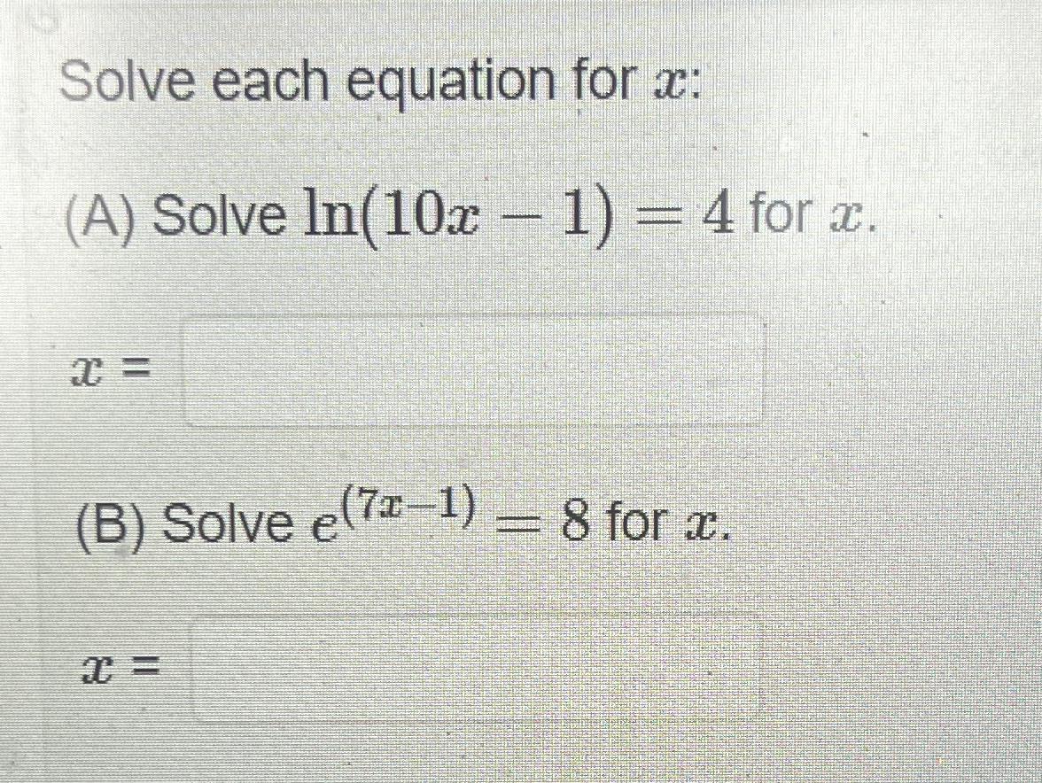 Solved Solve each equation for x :(A) Solve ln(10x-1)=4 | Chegg.com Solved Solve each equation for x :(A) Solve ln(10x-1)=4 | Chegg.com