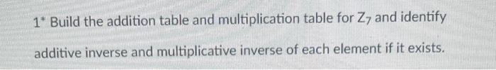 Solved 1∗ Build the addition table and multiplication table | Chegg.com